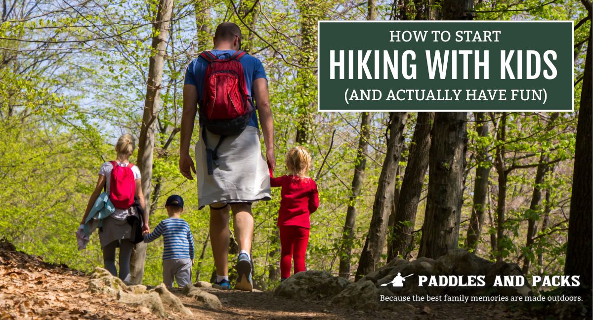 How to Start Hiking with Young Kids (and Actually Have Fun) - Paddles ...